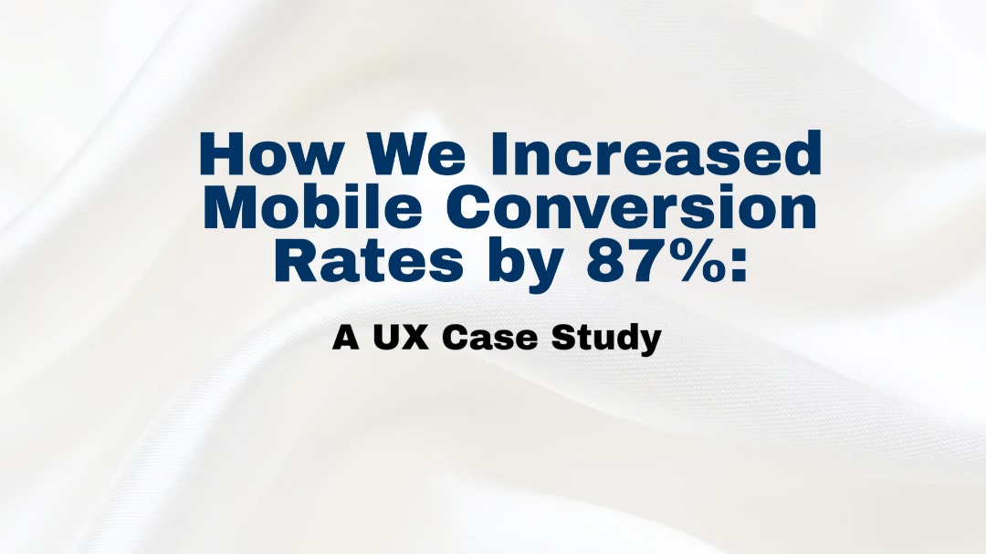 How We Increased Mobile Conversion Rates by 87%: A UX Case Study ...
